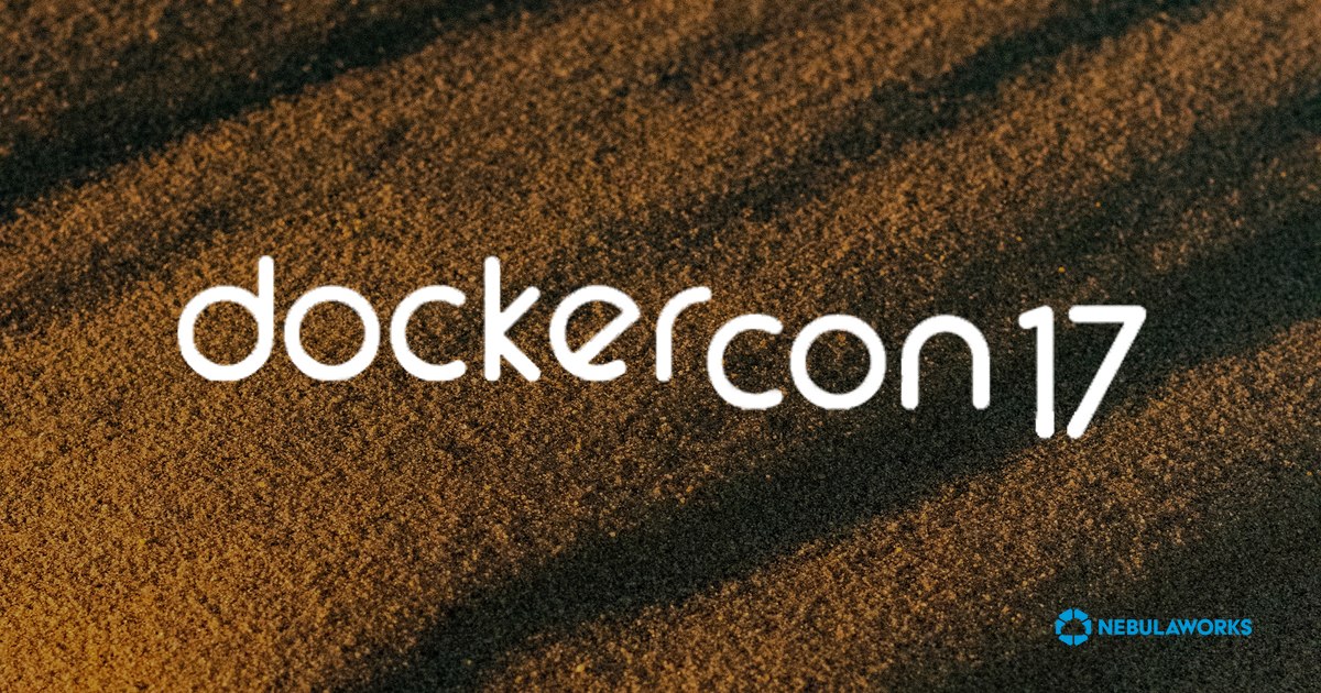 A Docker Captain's DockerCon 2017 Review | Nebulaworks Insights