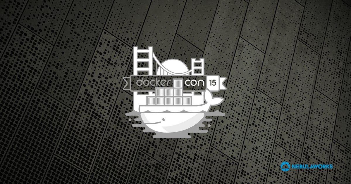 DockerCon 2015 Recap | Nebulaworks Insights