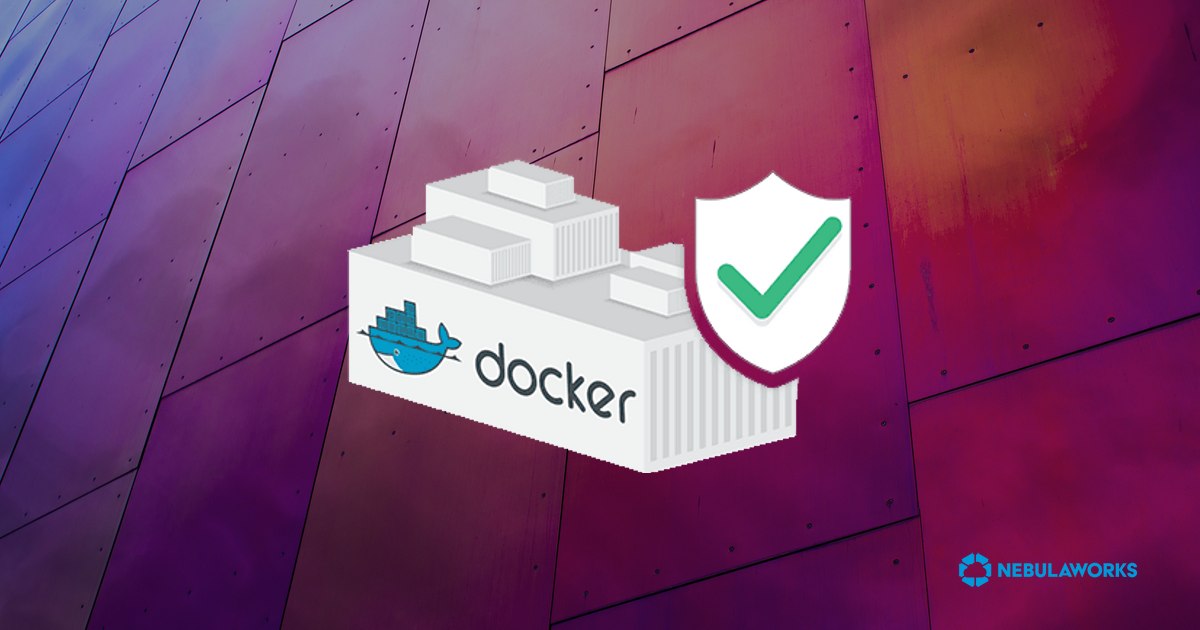 Container Security: Image Signing with Notary | Nebulaworks Insights